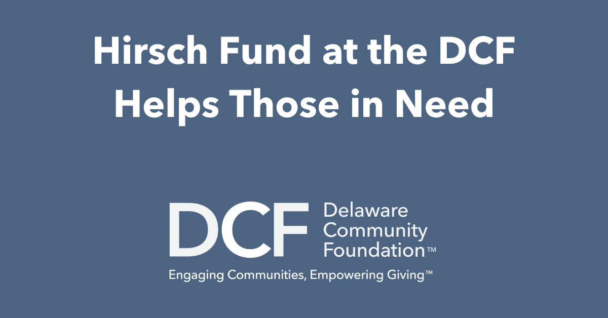 Hirsch Fund at the DCF Helps Those in Need - Delaware Community Foundation